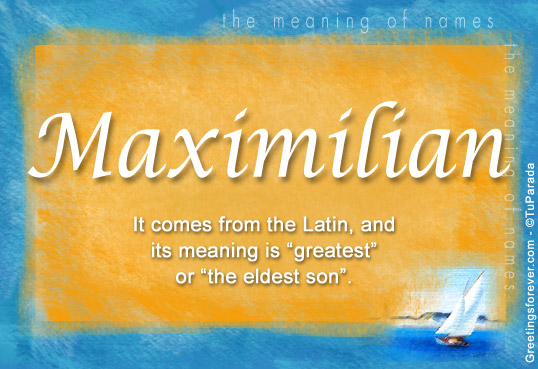 Maximilian Name Meaning - Maximilian name Origin, Name Maximilian ...